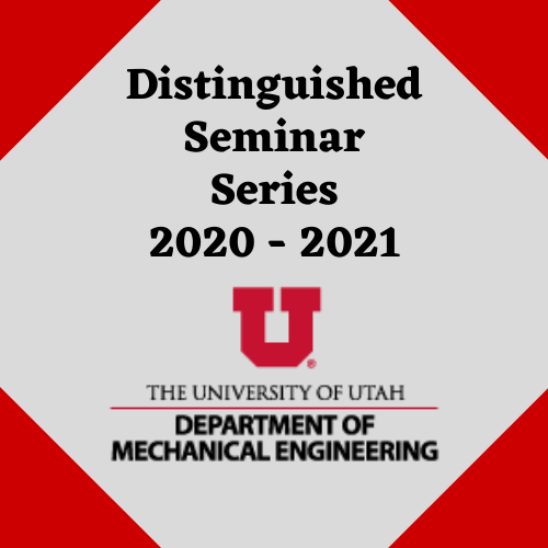 Distinguished Seminar Series 2020 - 2021 - Mechanical Engineering ... Distinguished Seminar Series 2020 - 2021 - Mechanical Engineering ...